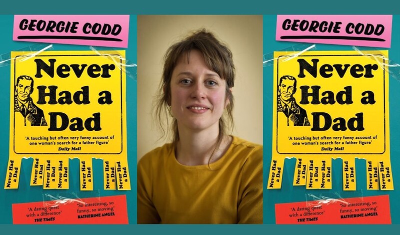 Never Had A Dad: Adventures in Fatherlessness with Georgie Codd, The ...